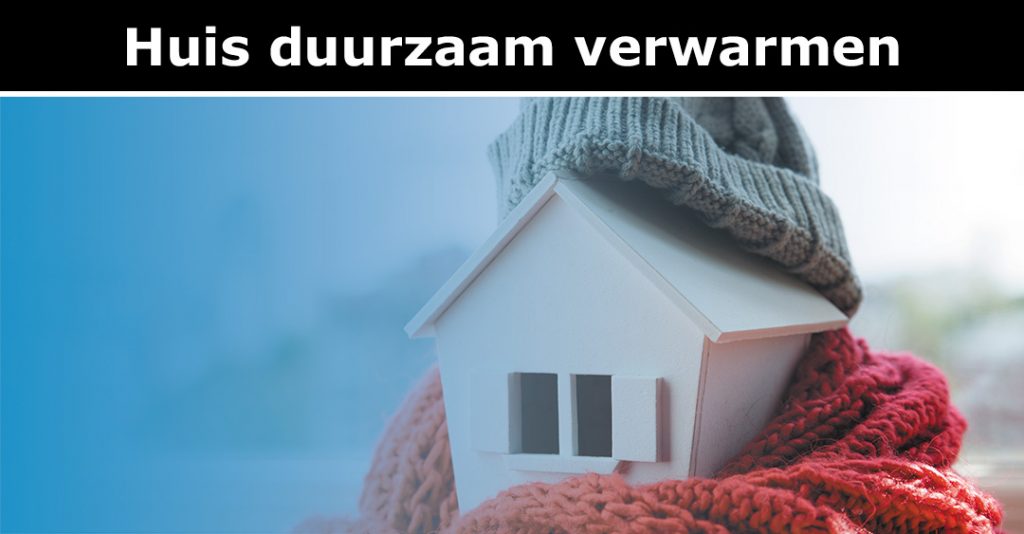 Huis Duurzaam Verwarmen: Opties & Tips (Overzicht)